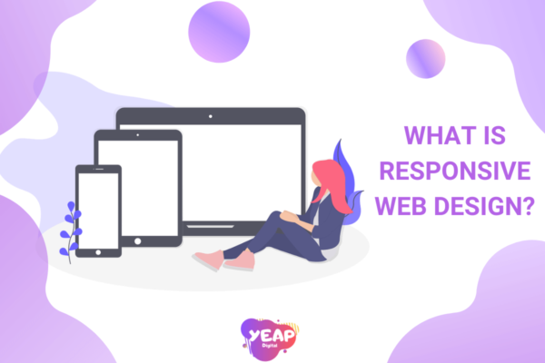 What Is Responsive Web Design? 8 Benefits for Businesses! - Yeap Digital