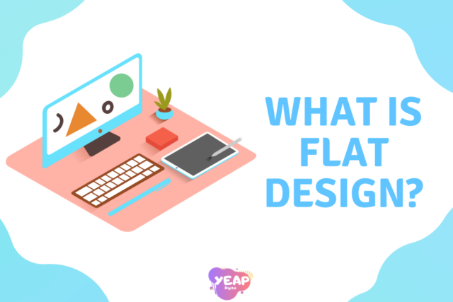 What is Flat Design? 5 Characteristics of Flat Design - Yeap Digital