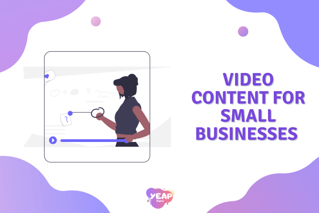 How Small Businesses Can Use Video Content? - Yeap Digital