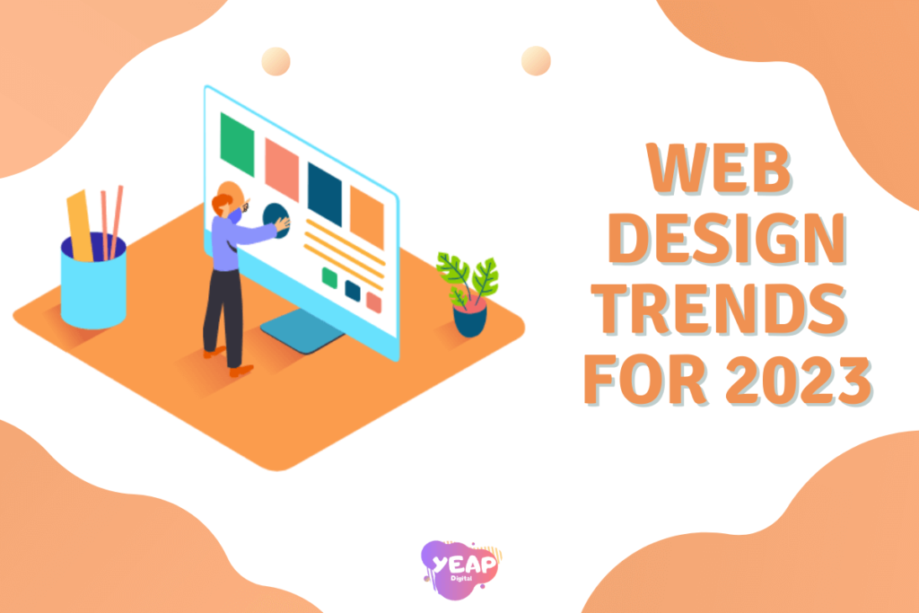Top 10 Web Design Trends for 2023 - Yeap Digital